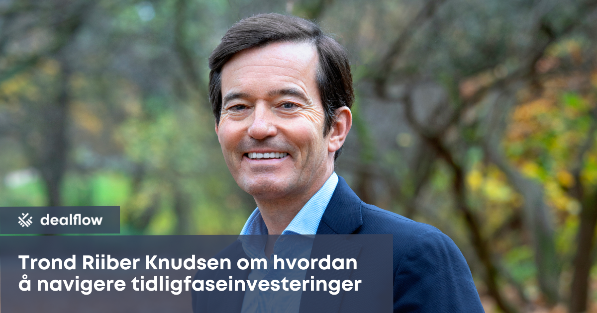 Trond Riiber Knudsen om hvordan å navigere tidligfaseinvesteringer ...